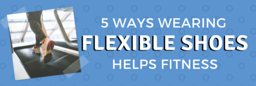 5 Ways Wearing Flexible Shoes Helps Fitness - Fit2B Studio