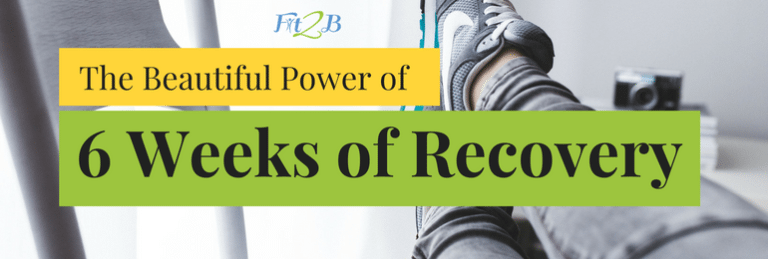 The Beautiful Power of 6 Weeks of Recovery - Fit2B Studio