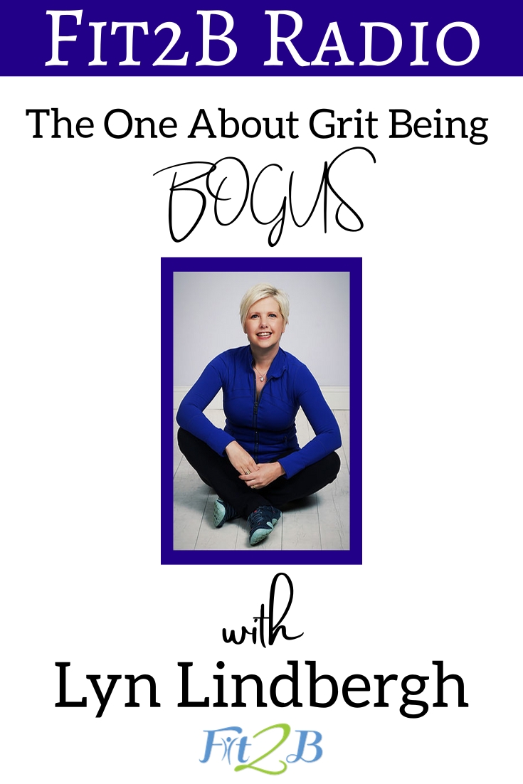 EP 12 – The One About Grit Being Bogus, Lyn Lindbergh – Fit2B Studio