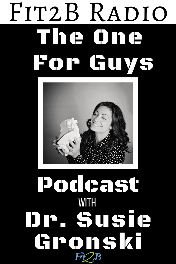 EP 41 - The One For Guys With Dr. Susie Gronski - Fit2B Studio