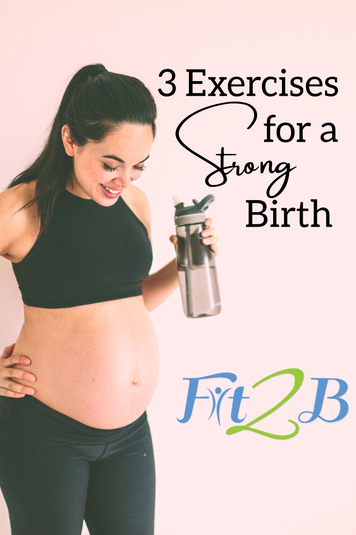 Three Exercises for a STRONG Birth - Fit2B Studio