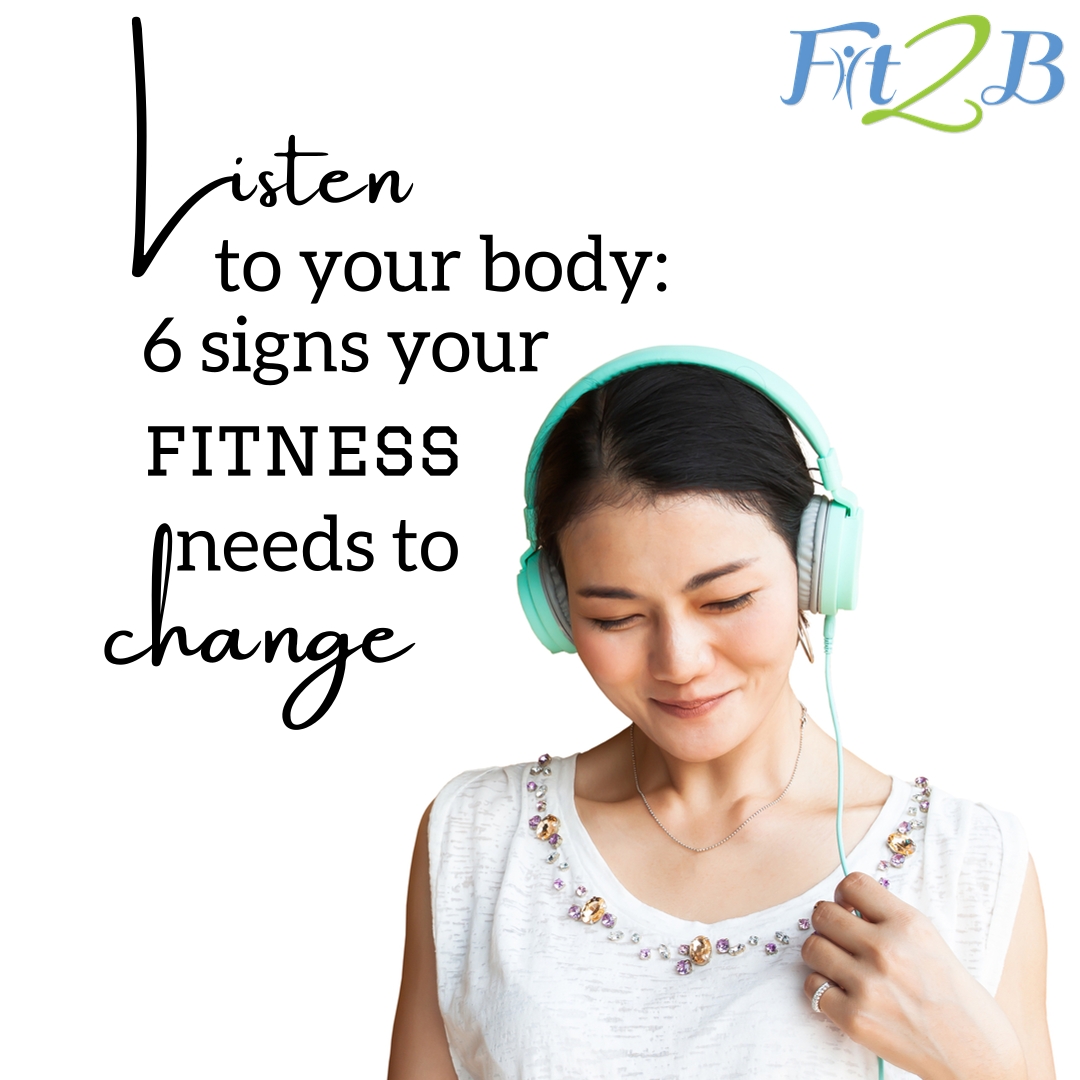Listen to Your Body: 6 Signs Your Fitness Needs to Change - Fit2B Studio