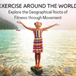 Exercise Around The World: Explore The Geographical Roots of Fitness ...